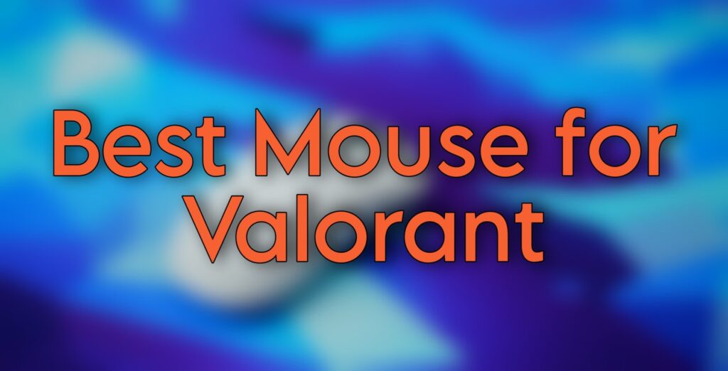 The Absolute Best Mouse For Valorant in 2023 (What Pros Use)