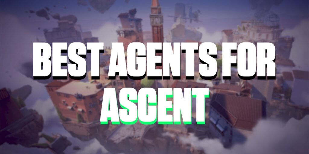 Valorant: 6 Best Agents for Dominating the Ascent Map in 2023